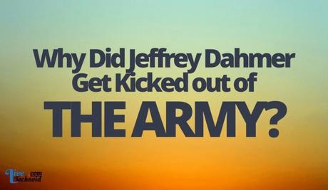 Why Did Jeffrey Dahmer Get Kicked Out of the Army? - Paperblog